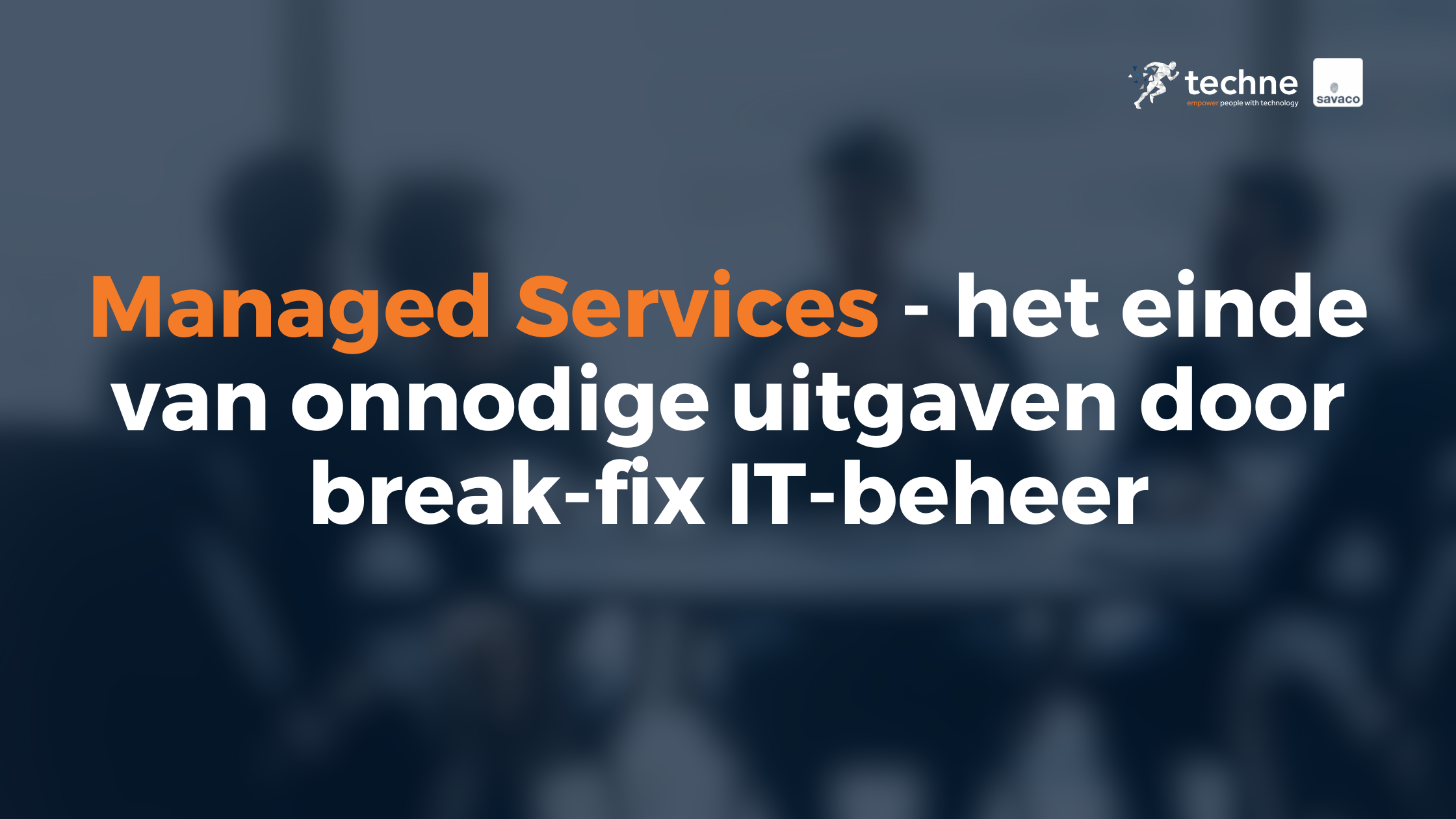 Managed Services: het einde van onnodige uitgaven door break-fix IT-beheer